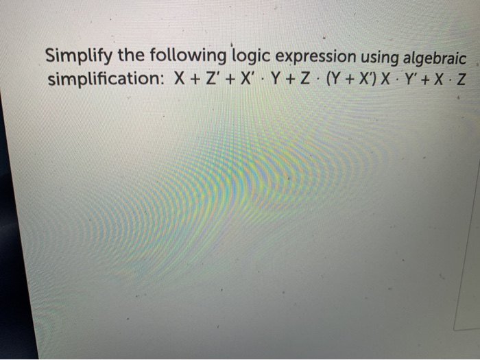 Simplify the following logic expression using | Chegg.com