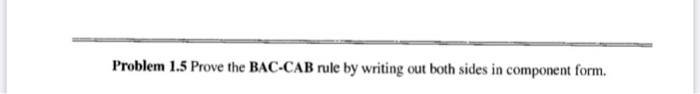 Solved Problem 1.5 Prove the BAC-CAB rule by writing out | Chegg.com