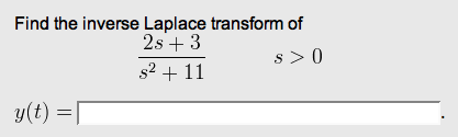 Solved Find the inverse Laplace transform of 2s + 3/s2 +11 | Chegg.com