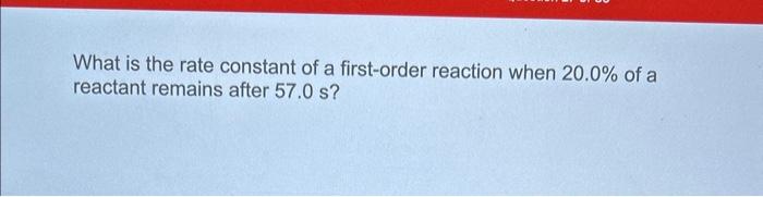 Solved What is the rate constant of a first-order reaction | Chegg.com