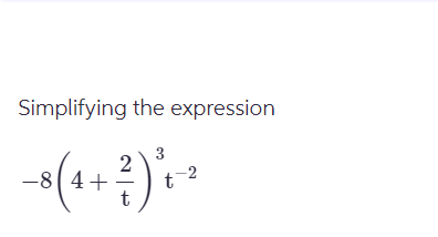 Solved Simplifying the expression-8(4+2t)3t-2 | Chegg.com