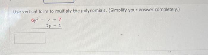 Solved Use vertical form to multiply the polynomials. | Chegg.com