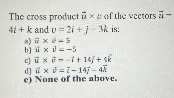 Solved The cross product u×v of the vectors u= 4i+k and | Chegg.com