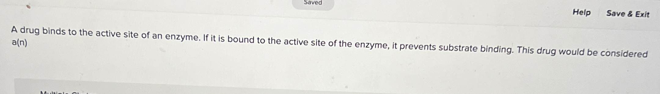 Solved SavedHelpSave & ExitA drug binds to the active site | Chegg.com