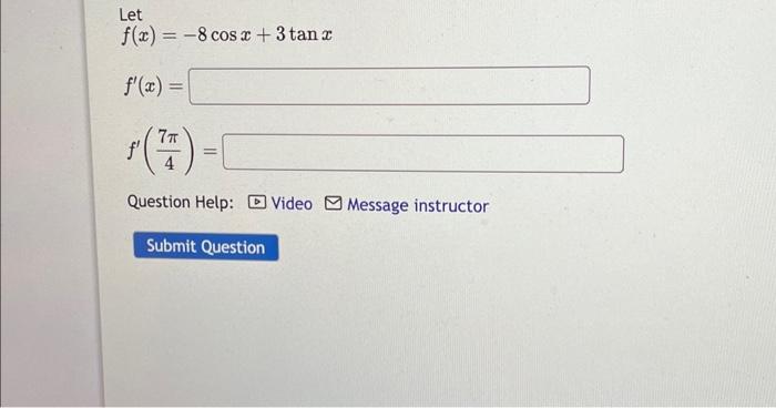 Solved f(x)=−8cosx+3tanxf′(x)=f′(47π)= Question Help: | Chegg.com
