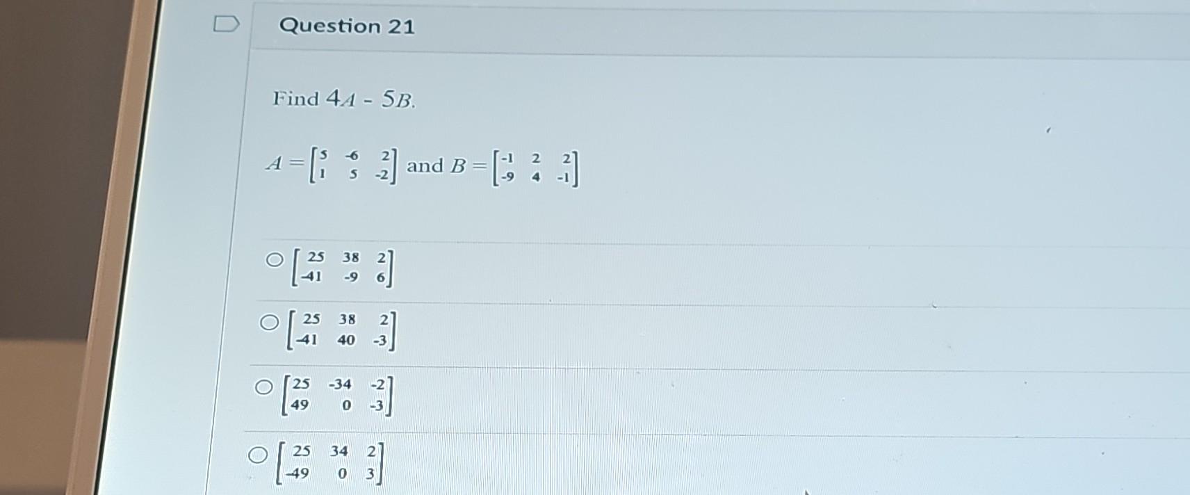 Solved Find 4A−5B. A=[51−652−2] and B=[−1−9242−1] | Chegg.com