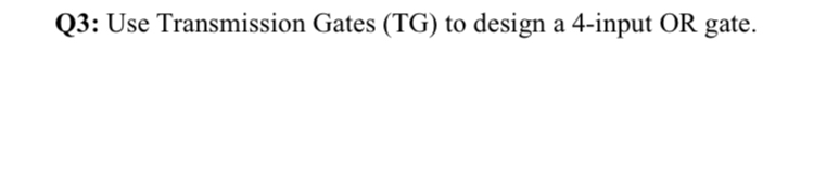 Solved Q3: Use Transmission Gates (TG) ﻿to design a 4-input | Chegg.com