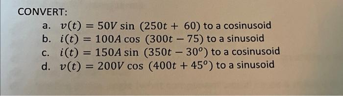 Solved CONVERT: a. \( v(t)=50 V \sin (250 t+60) \) to a | Chegg.com
