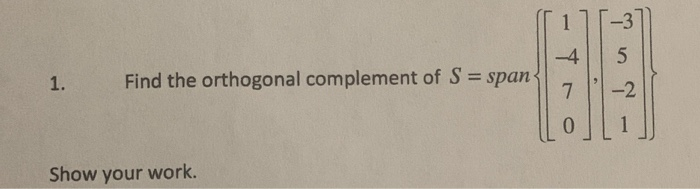 Solved 1. Find the orthogonal complement of S = span{ Show | Chegg.com