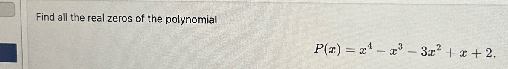 Solved Find all the real zeros of the | Chegg.com