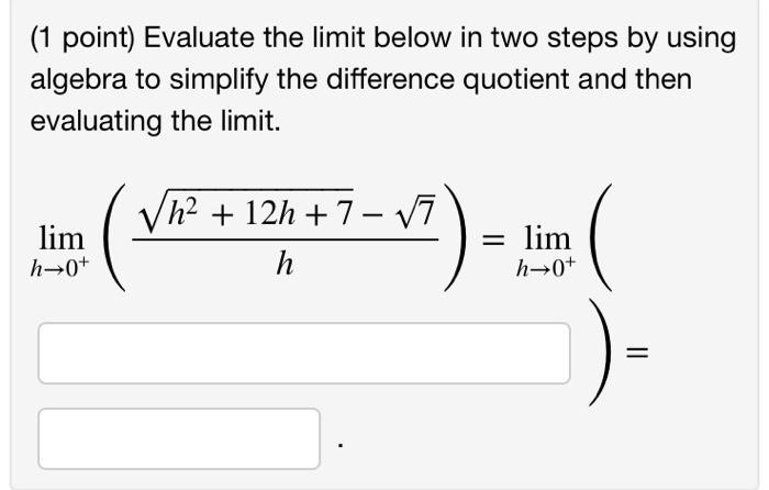 Solved (1 point) Evaluate the limit below in two steps by | Chegg.com Solved (1 point) Evaluate the limit below in two steps by | Chegg.com