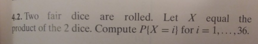 Solved 4.2. Two fair dice are rolled. Let X equal the | Chegg.com