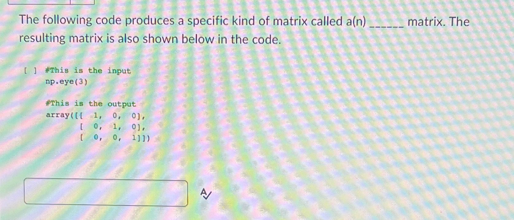 Solved The following code produces a specific kind of matrix | Chegg.com