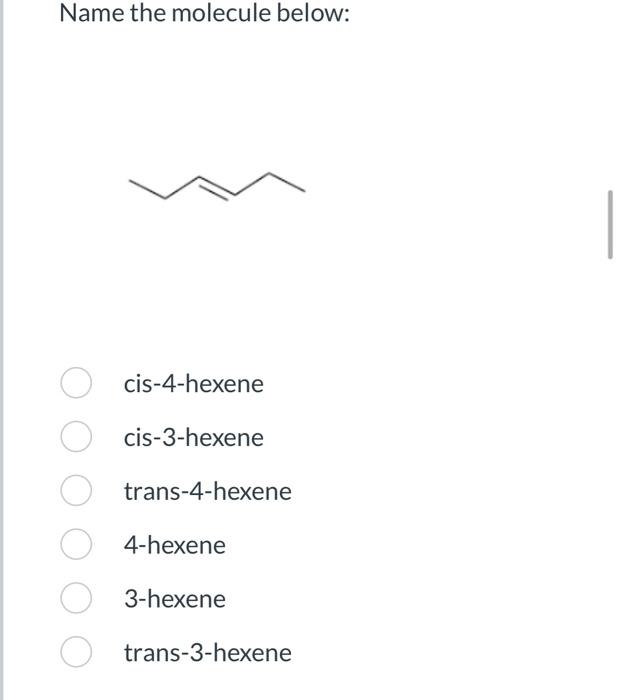 Name The Molecule Below Cis 4 Hexene Cis 3 Hexene