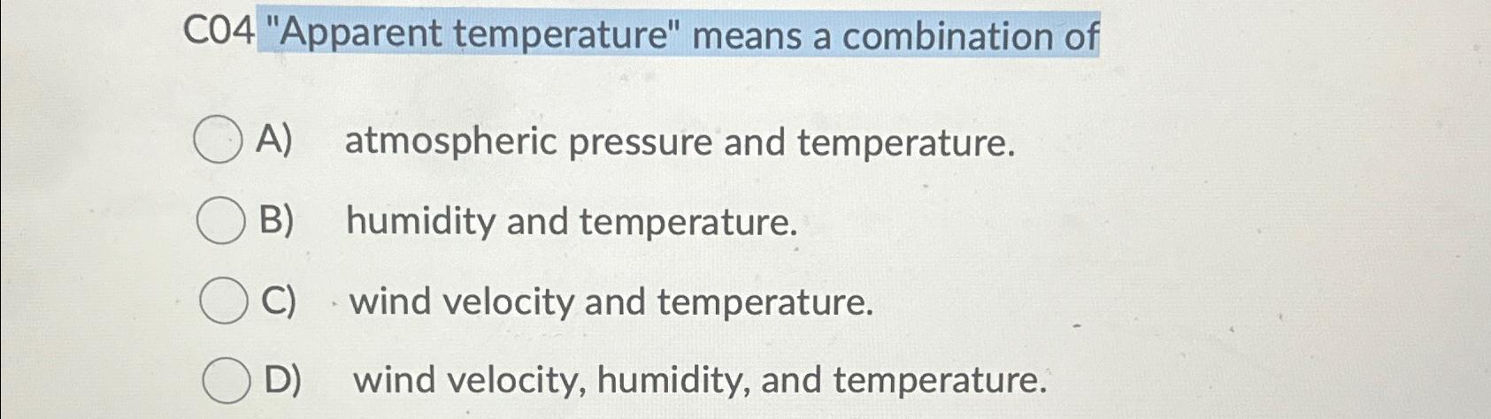Solved C04 ﻿"Apparent temperature" means a combination ofA) | Chegg.com