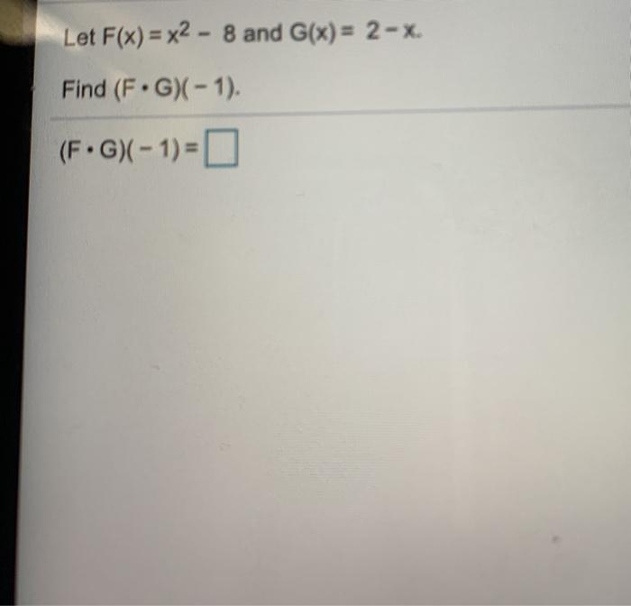 Solved Let F(x) = x2 - 8 and G(x)= 2-X Find (FG)-1). | Chegg.com
