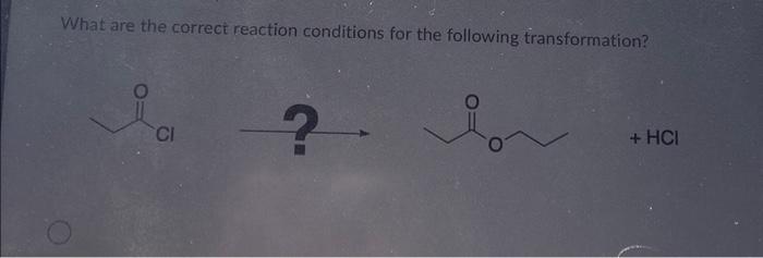 Solved What Are The Correct Reaction Conditions For The