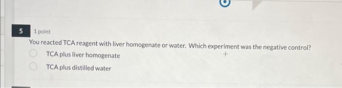 Solved 5 1 point You reacted TCA reagent with liver | Chegg.com