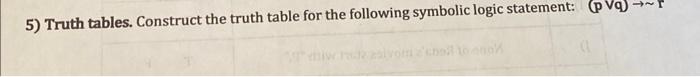 Solved 5) Truth tables. Construct the truth table for the | Chegg.com
