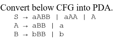 Convert below CFG into PDA.S→aABB|aAA|AA→aBB|aB→bBB | Chegg.com