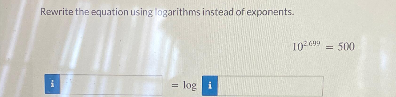 Solved Rewrite the equation using logarithms instead of | Chegg.com