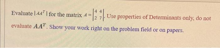 Solved Evaluate ∣∣AAT∣∣ for the matrix A=∣∣4247∣∣. Use | Chegg.com