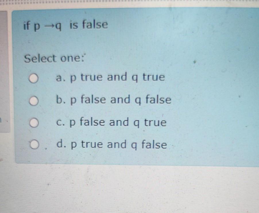 Solved if p is false Select one: a. p true and a true b. p | Chegg.com