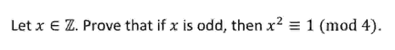 Solved Let xinZ. Prove that if x ﻿is odd, then x2-=1(mod4). | Chegg.com