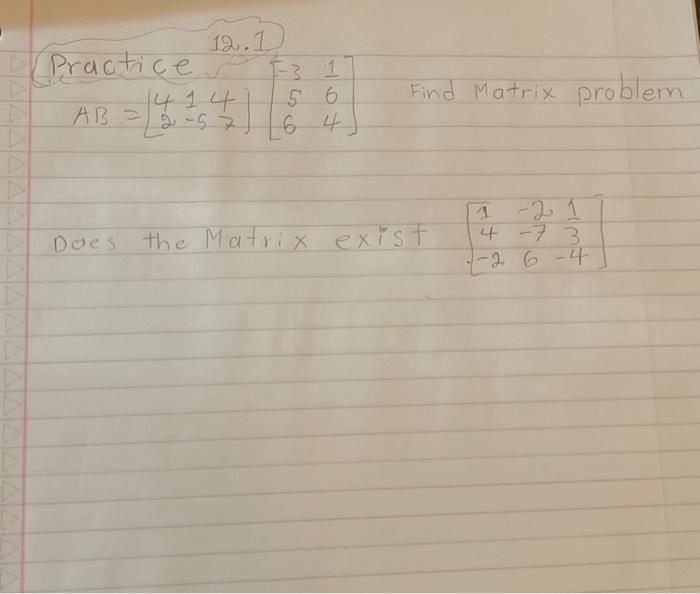 Solved Practice AB=[421−547]⎣⎡−356164⎦⎤ Find Matrix problem | Chegg.com