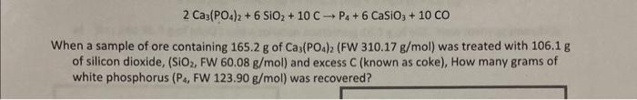 Solved 2 CA3(PO4)2 + 6 SiO₂ + 10 C→ P4 + 6 CaSiO3 + 10 CO | Chegg.com