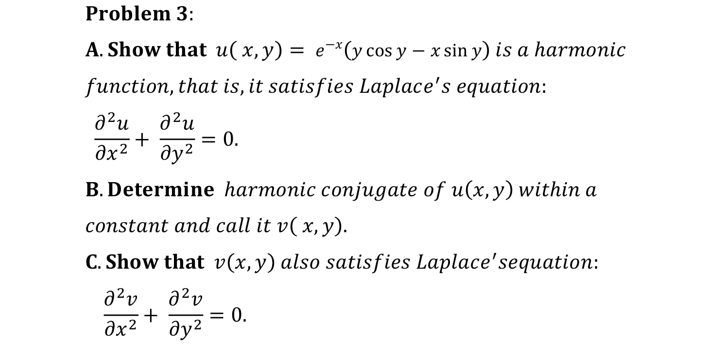 Solved Problem 3:A. ﻿Show that u(x,y)=e-x(ycosy-xsiny) ﻿is a | Chegg.com