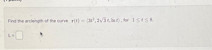 Solved Find the arclength of the curve r(t)= 3t2,23t,lnt , | Chegg.com