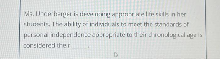 Ms. Underberger is developing appropriate life skills | Chegg.com