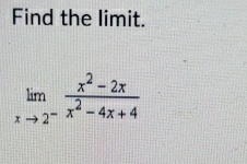 Solved Find the limit.limx→2-x2-2xx2-4x+4 | Chegg.com