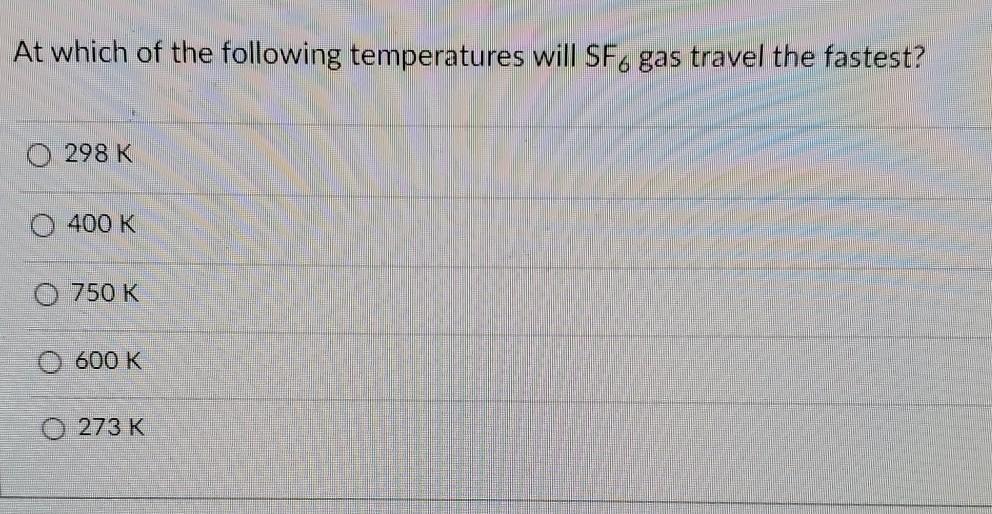 Solved At which of the following temperatures will SF6 gas | Chegg.com