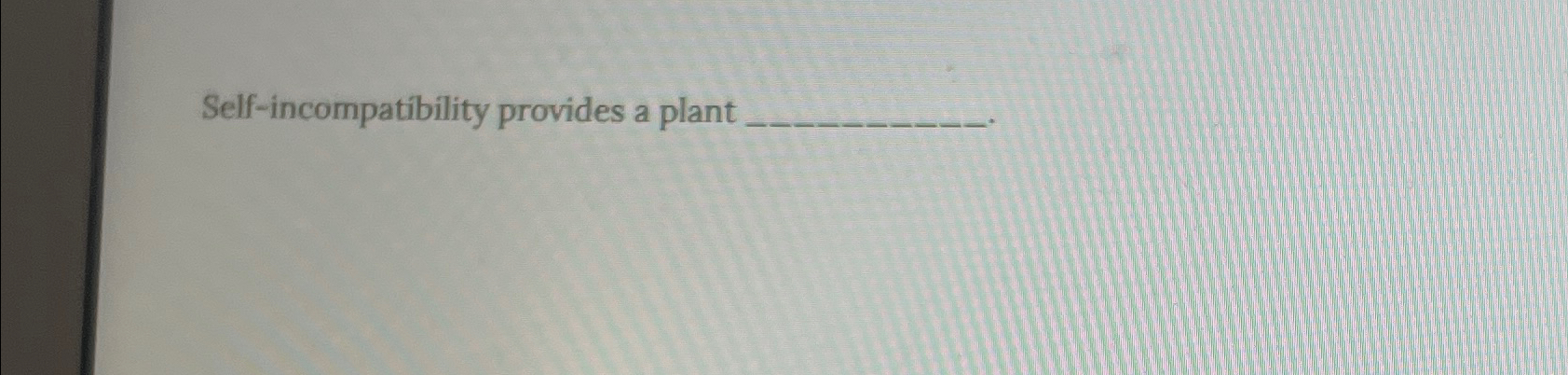 Solved Self-incompatibility provides a plant | Chegg.com