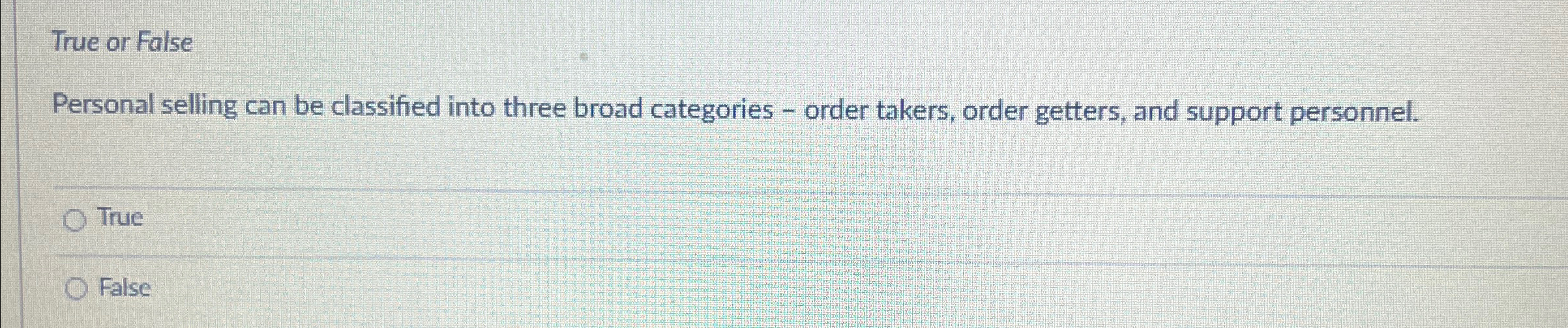 Solved True or FalsePersonal selling can be classified into | Chegg.com