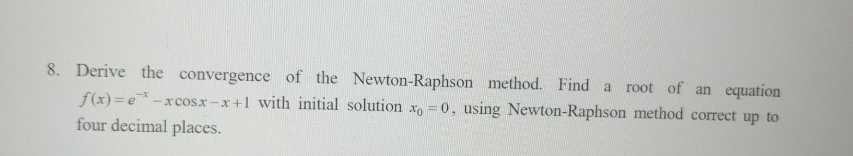 Solved 8. Derive the convergence of the Newton-Raphson | Chegg.com