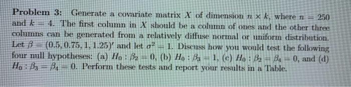 Solved 250 Problem 3: Generate a covariate matrix X of | Chegg.com