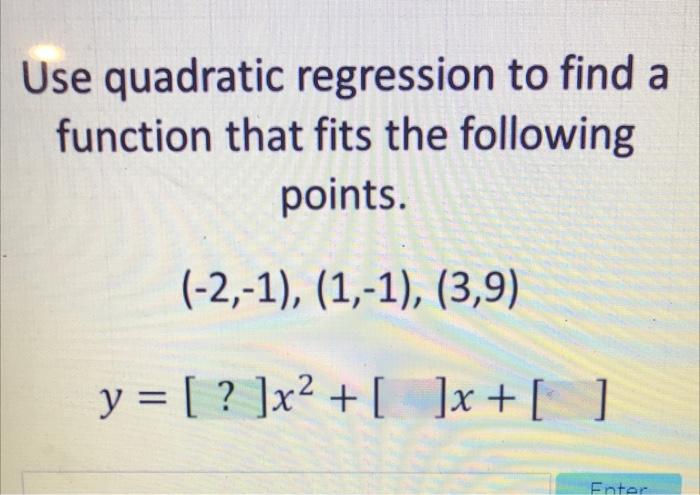 Solved Use quadratic regression to find a function that fits | Chegg.com