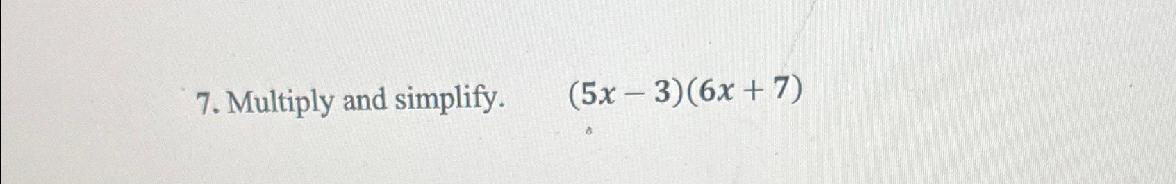 Solved Multiply and simplify.(5x-3)(6x+7) | Chegg.com