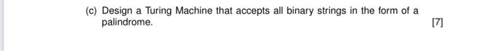 Solved (c) Design a Turing Machine that accepts all binary | Chegg.com
