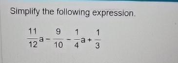Solved Simplify the following expression.1112a-910-14a+13 | Chegg.com