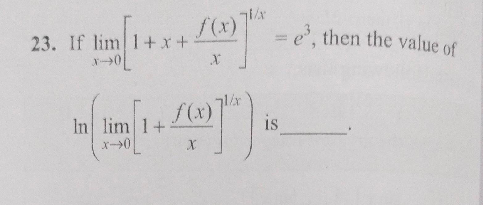 Solved 23. If limx→0[1+x+xf(x)]1/x=e3, then the value of | Chegg.com