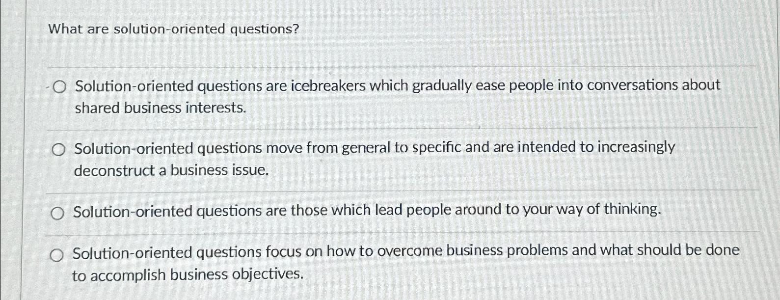 Solved What are solution-oriented | Chegg.com