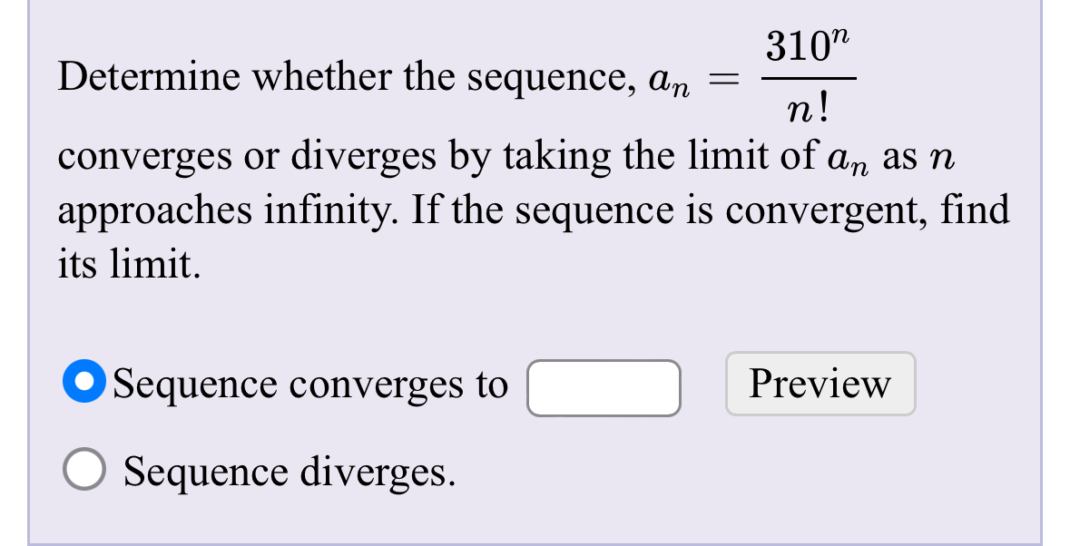 Solved Determine whether the sequence, an=310nn!converges or | Chegg.com