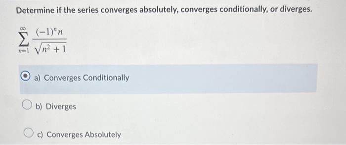 Solved Determine if the series converges absolutely, | Chegg.com