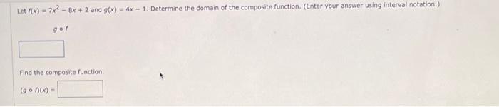 Solved Let f(x)=7x2−8x+2 and g(x)=4x−1. Determine the domain | Chegg.com