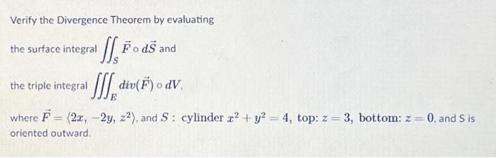 Solved Verify the Divergence Theorem by evaluating the | Chegg.com