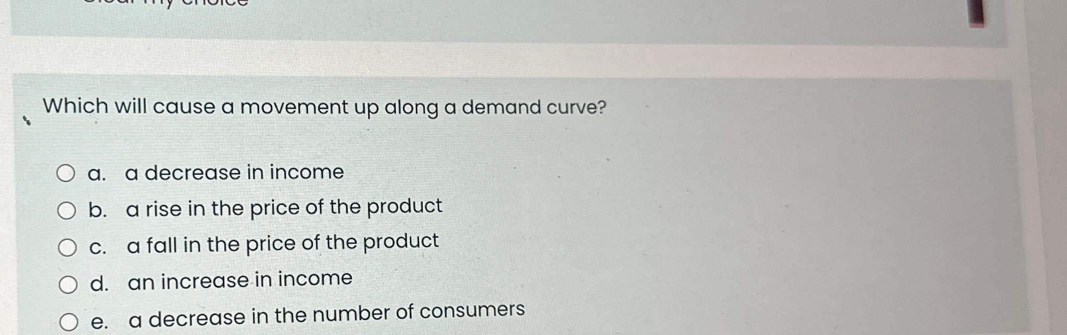 Solved Which will cause a movement up along a demand | Chegg.com
